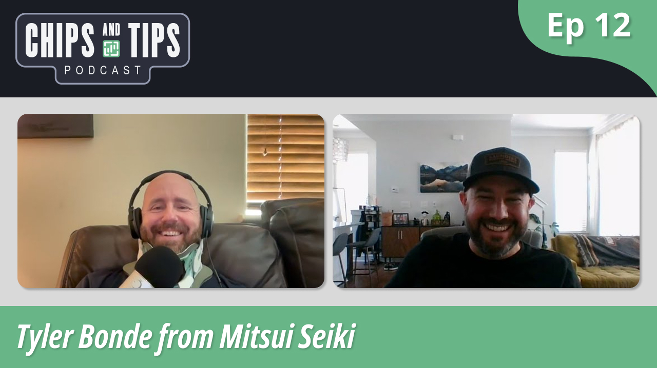 Episode 12 - Tyler Bonde from Mitsui Seiki | Chips and Tips Podcast